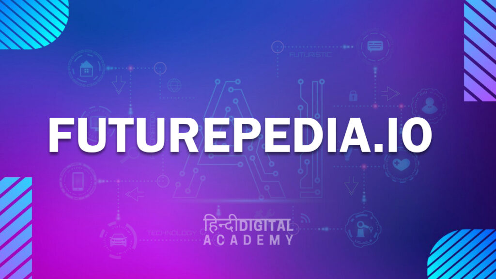 सभी Latest AI Tools एक ही छत के नीचे -Futurepedia.io | Hindi